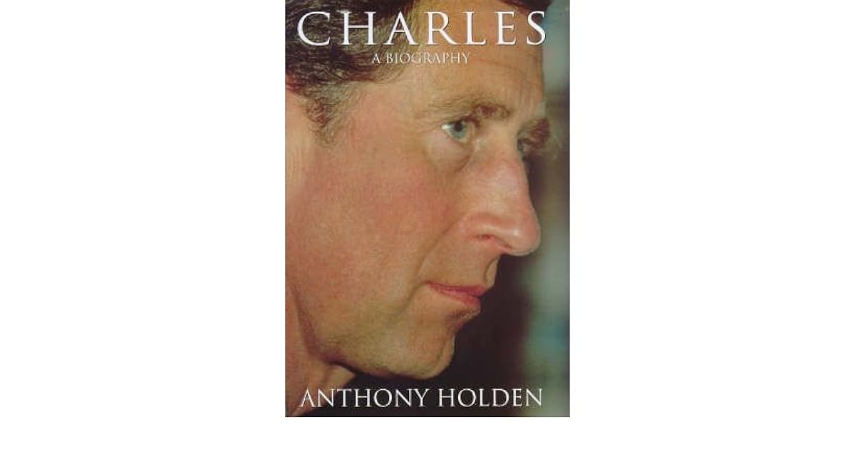 Prince Charles: A Biography by Anthony Holden