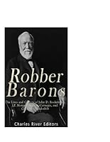 Robber Barons: The Lives and Careers of John D. Rockefeller, J.P ...