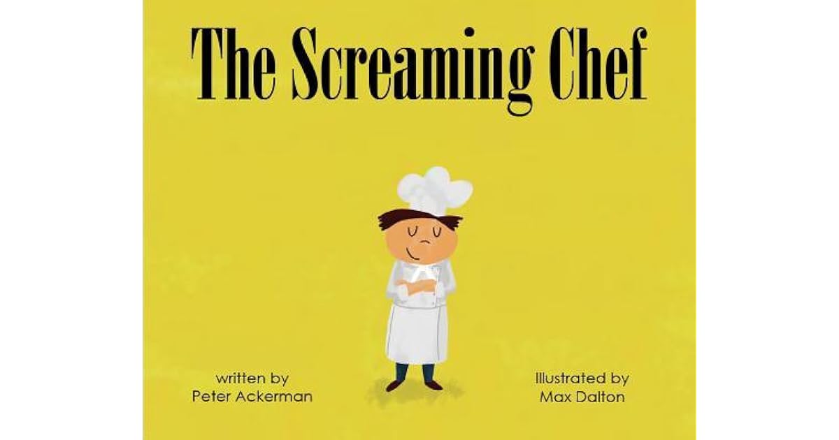The Screaming Chef by Peter Ackerman