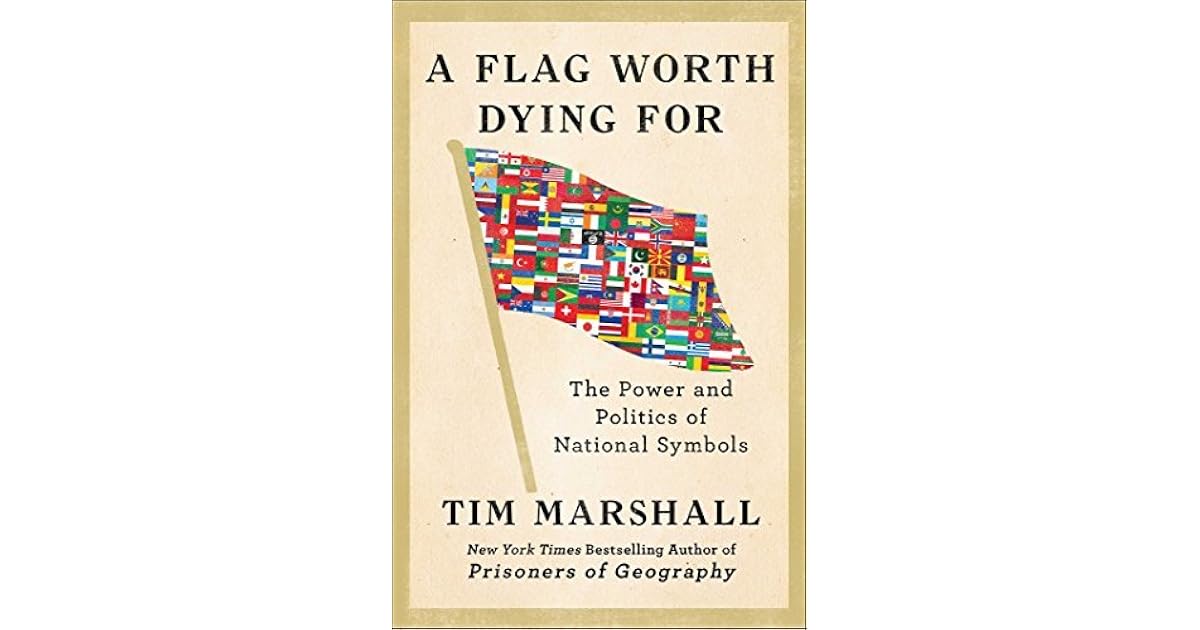 A Flag Worth Dying For: The Power and Politics of National Symbols by ...
