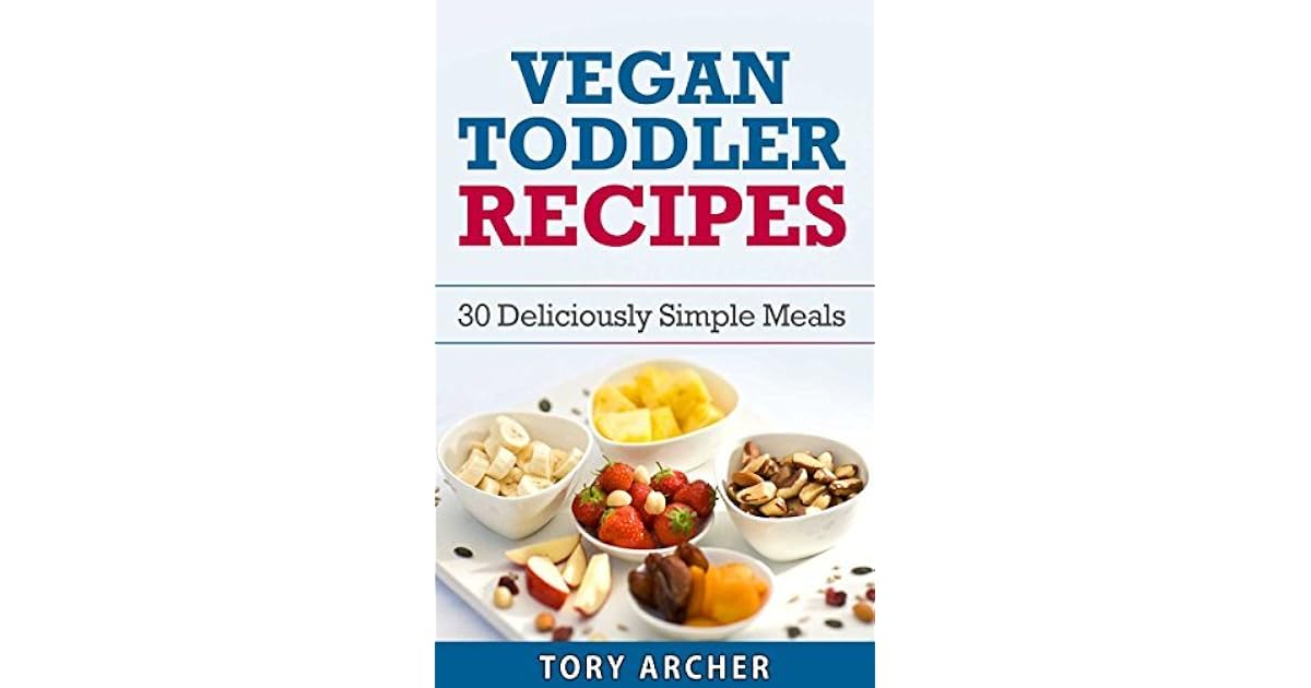 Vegan Toddler Cookbook With 30 Simple Recipes : Perfect For Young Kids ...