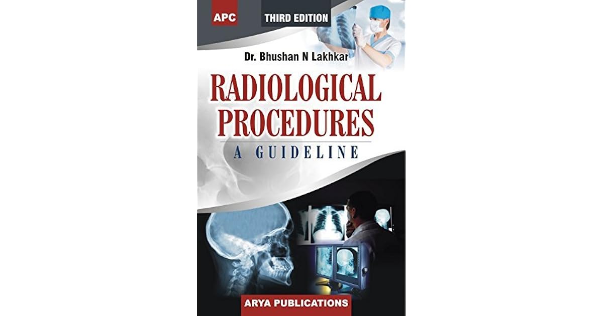 Radiological Procedures - A Guideline by Bhushan N. Lakhkar
