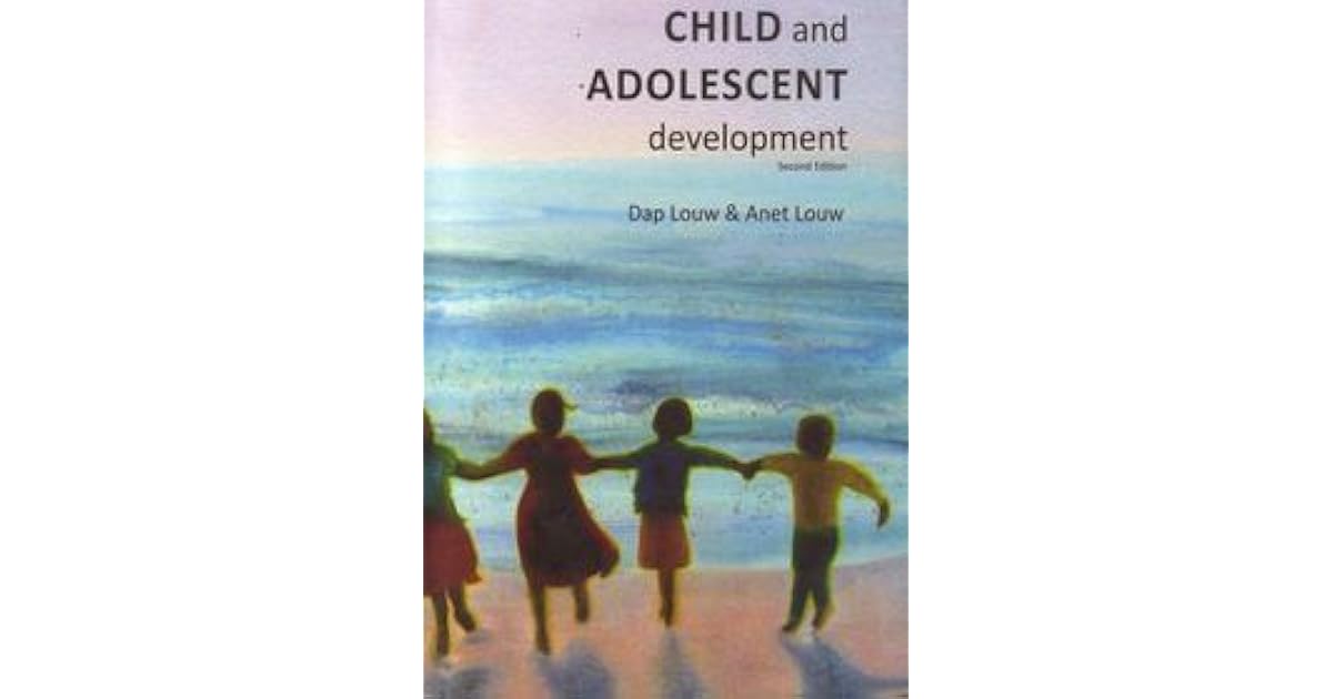 Child and Adolescent Development by Dap Louw