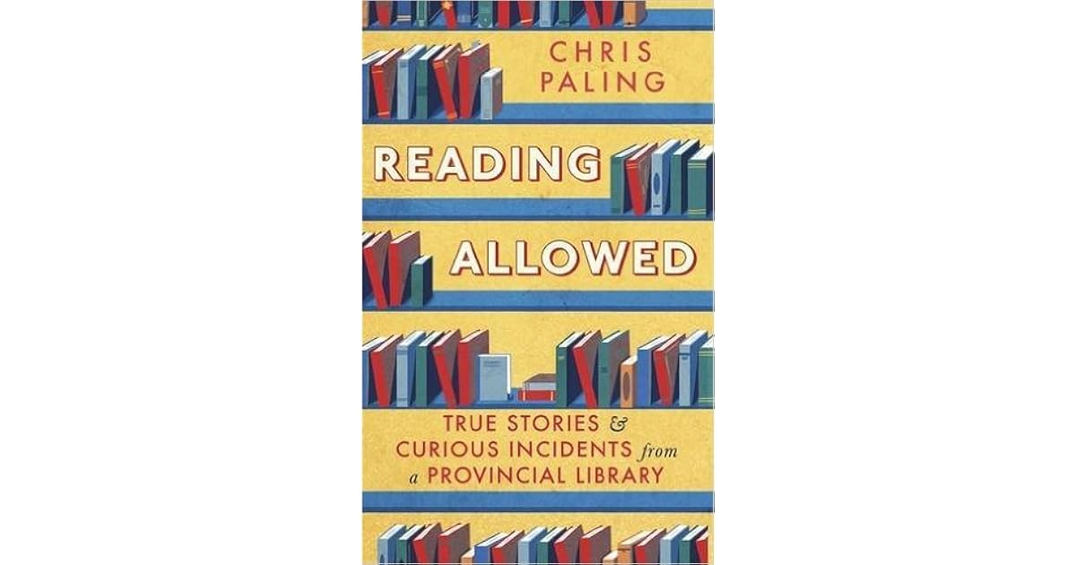 Reading Allowed: True Stories and Curious Incidents from a Provincial ...