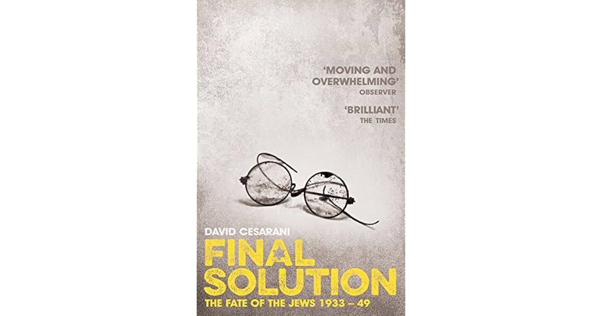 Final Solution: The Fate of the Jews 1933-1949 by David Cesarani