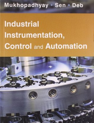Industrial Instrumentation, Control and Automation by S. Mukhopadhyay