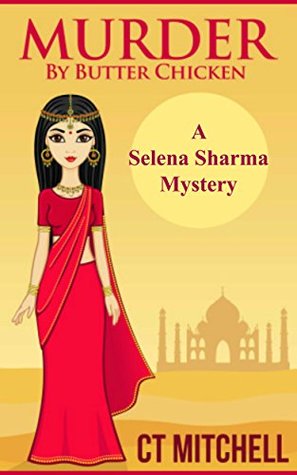 Murder by Butter Chicken (Selena Sharma #1) by C.T. Mitchell