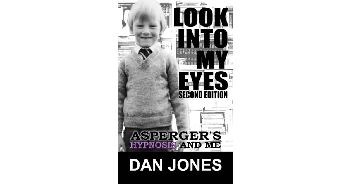 Look Into My Eyes: Asperger's, Hypnosis and Me by Dan Jones