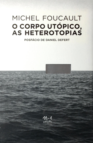 O Corpo Utópico As Heterotopias Le Corps Utopique Les Hétérotopies