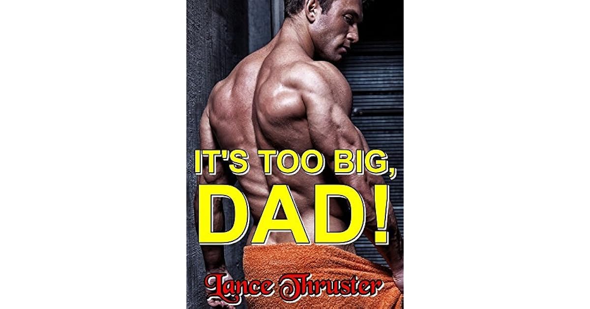 It's Too Big, Dad! by Lance Thruster