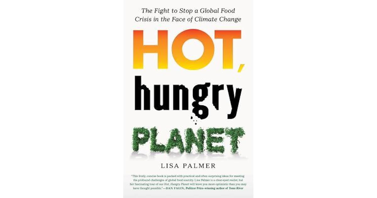 Hot, Hungry Planet: The Fight to Stop a Global Food Crisis in the Face ...