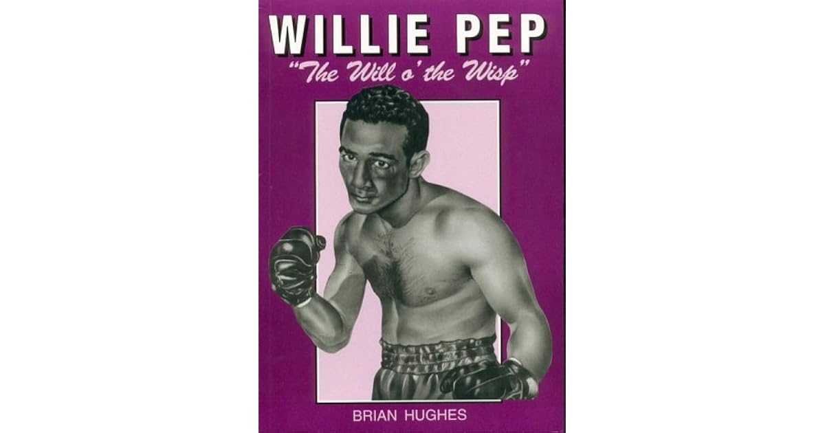 Willie Pep: The Will O'the Wisp by Brian Hughes