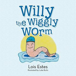 Willy the Wiggly Worm by Lois Estes
