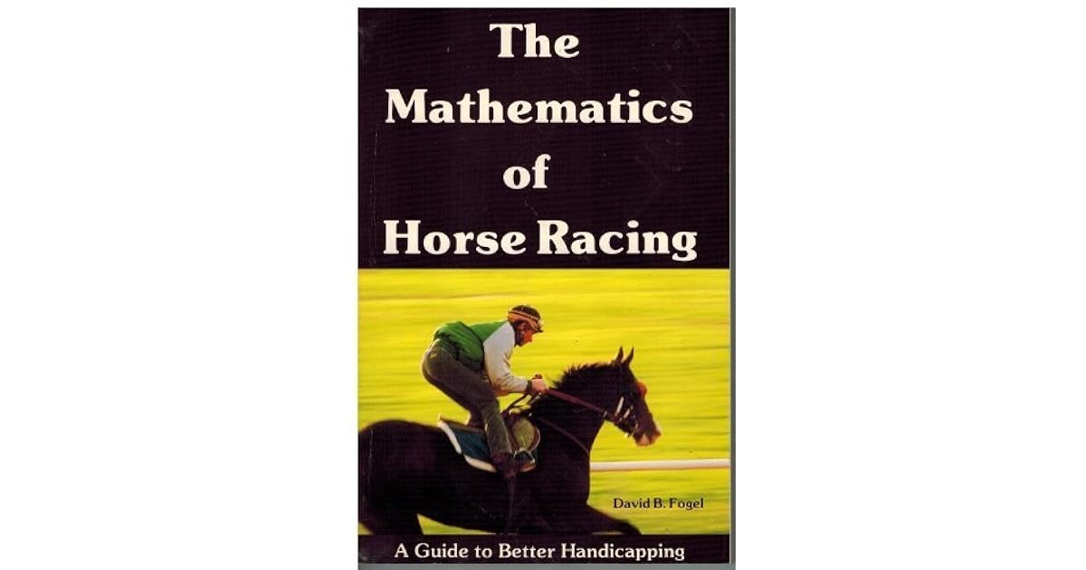 The Mathematics Of Horse Racing: A Guide To Better Handicapping by ...