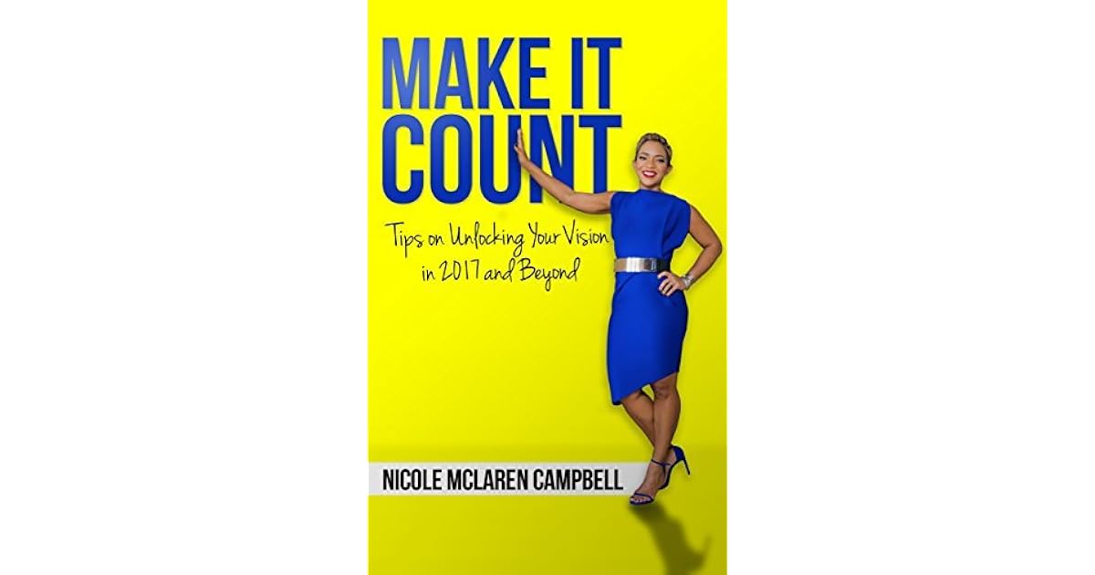 Make it Count: Tips on Unlocking Your Vision by Nicole McLaren Campbell
