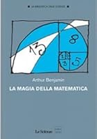 The Magic of Math: Solving for X and Figuring Out Why by Arthur T. Benjamin