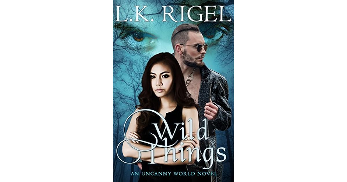 Wild Things (Uncanny World #1) by L.K. Rigel
