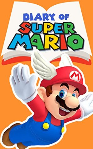 Diary of Super Mario - Book 2: Goal Pole Ahead by Diary of a Game Character