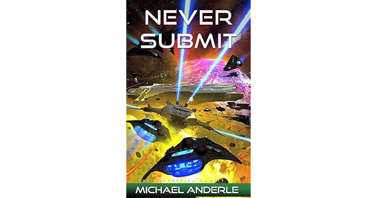 Never Submit (The Kurtherian Gambit, #15) by Michael Anderle