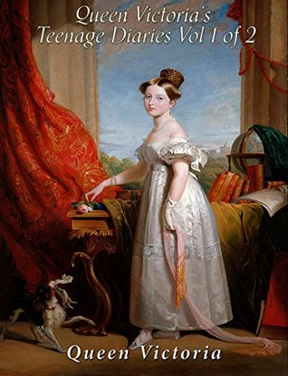 Queen Victoria’s Teenage Diaries (Vol 1 of 2) by Queen Victoria
