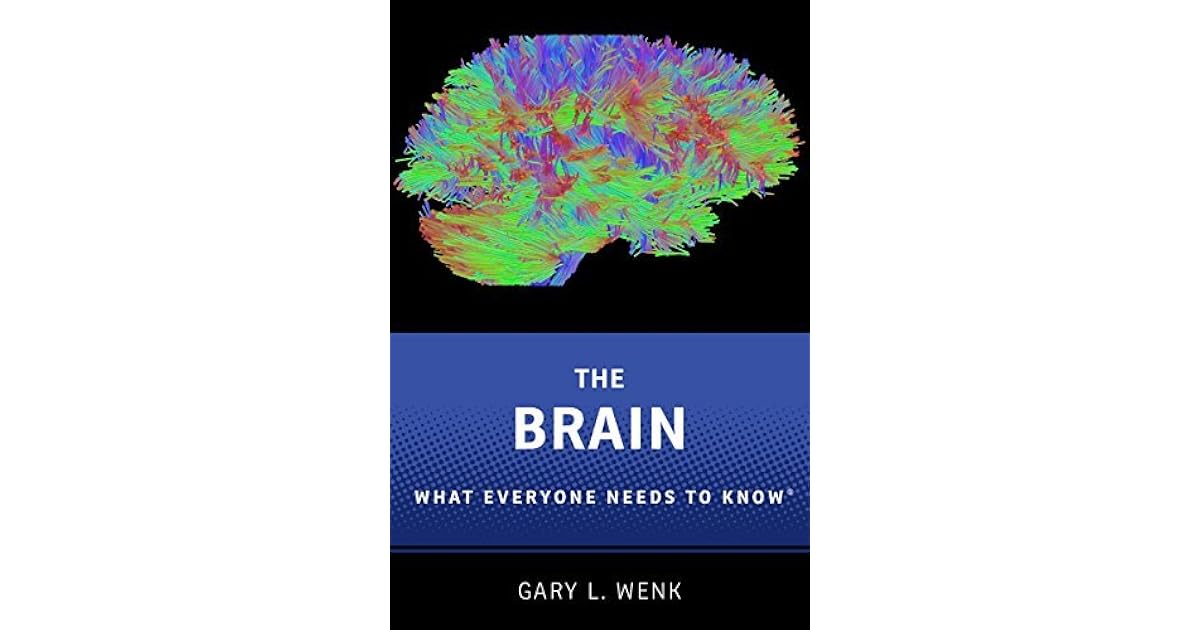 The Brain: What Everyone Needs To Know® by Gary L. Wenk