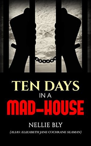 Ten Days in a Mad-House by Nellie Bly