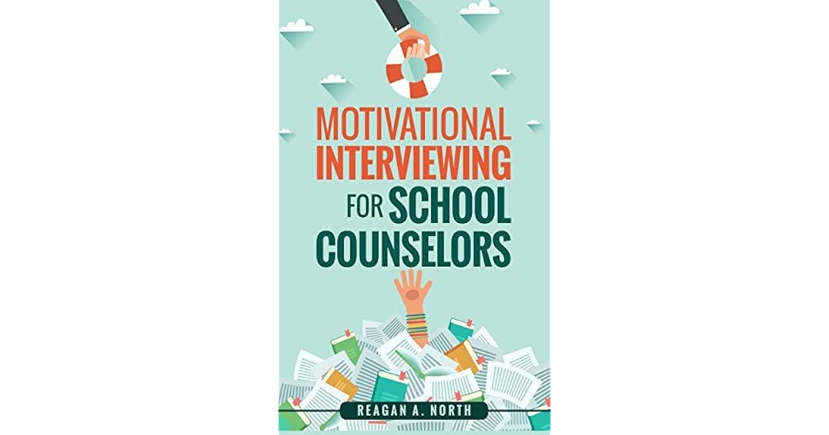 Motivational Interviewing for School Counselors by Reagan North