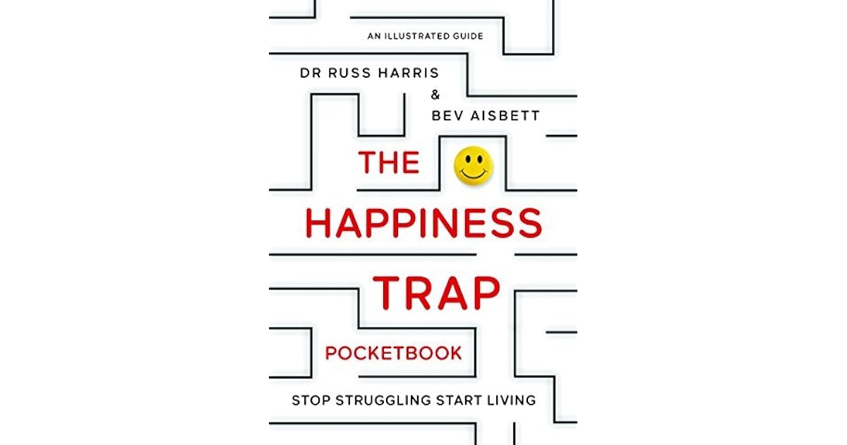 The Happiness Trap Pocket Book: Stop Struggling, Start Living - An ...