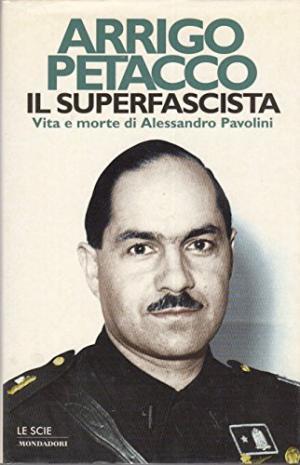Il superfascista: Vita e morte di Alessandro Pavolini by Arrigo Petacco