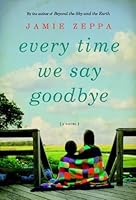 Every Time We Say Goodbye by Jamie Zeppa