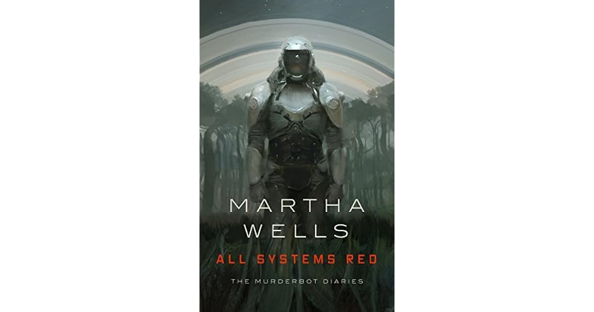 All Systems Red (The Murderbot Diaries, #1) by Martha Wells