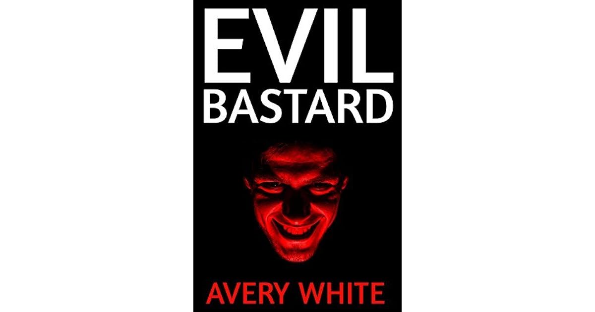Evil Bastard by Avery White