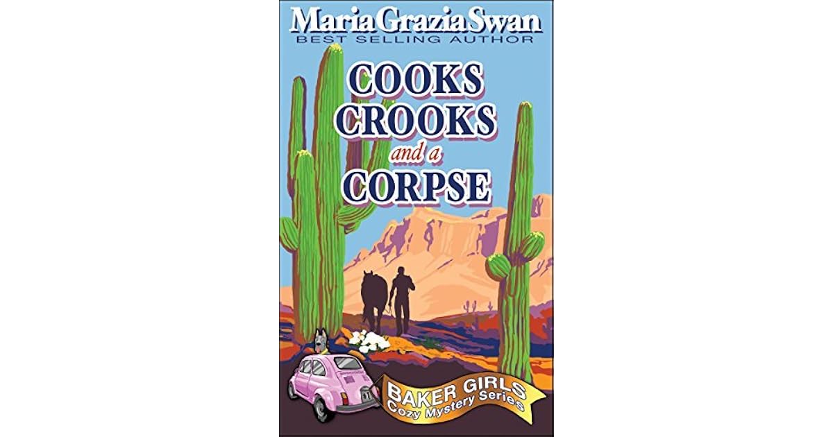 Cooks, Crooks and a Corpse (Baker Girls, #1) by Maria Grazia Swan