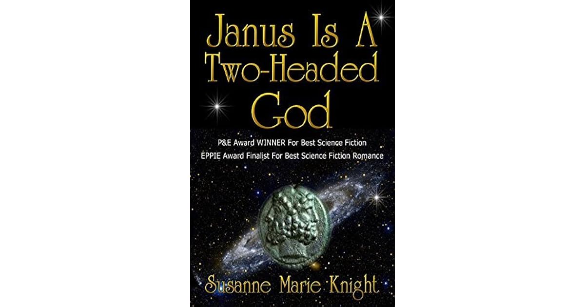 Janus Is A Two-Headed God by Susanne Marie Knight