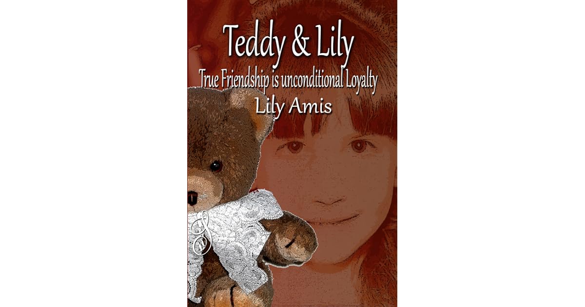 Teddy & Lily - True Friendship is unconditional Loyalty by Lily Amis