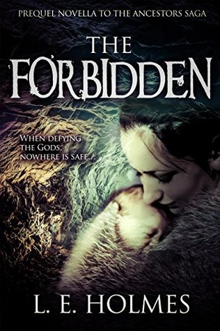 The Forbidden: Prequel Novella to the Ancestors Saga by L.E. Holmes