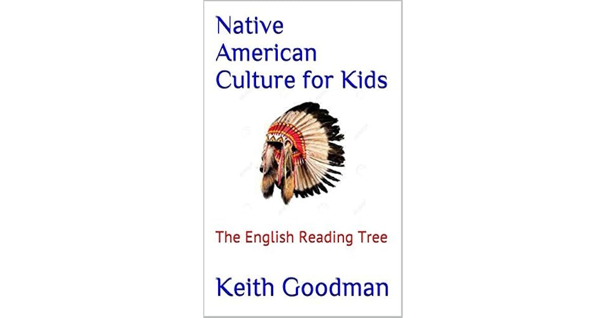 Native American Culture for Kids: The English Reading Tree by Keith Goodman