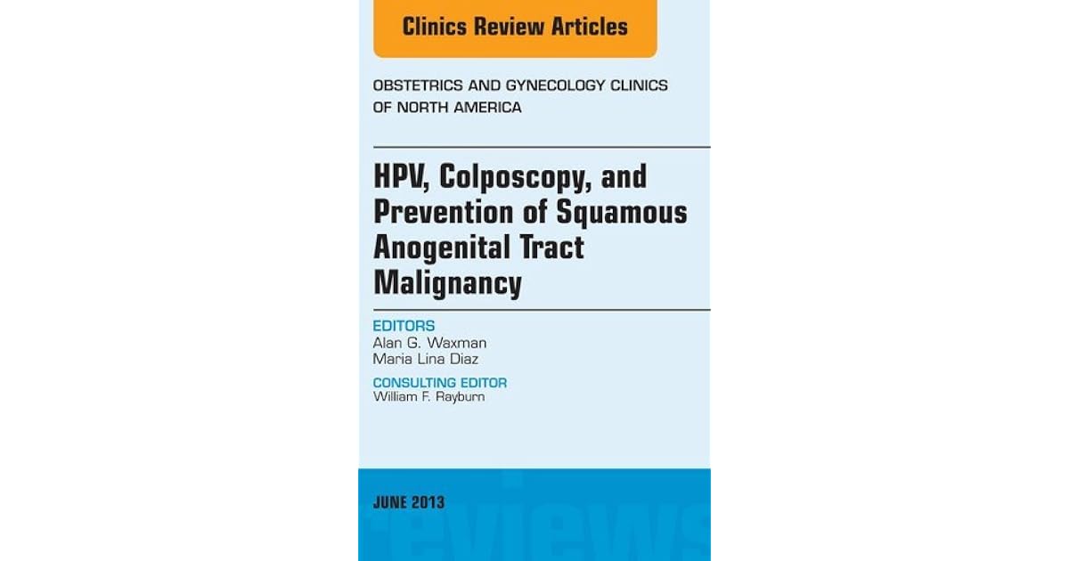 HPV, Colposcopy, and Prevention of Squamous Anogenital Tract Malignancy ...