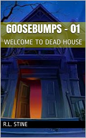 Goosebumps - 01: WELCOME TO DEAD HOUSE by R.L. Stine