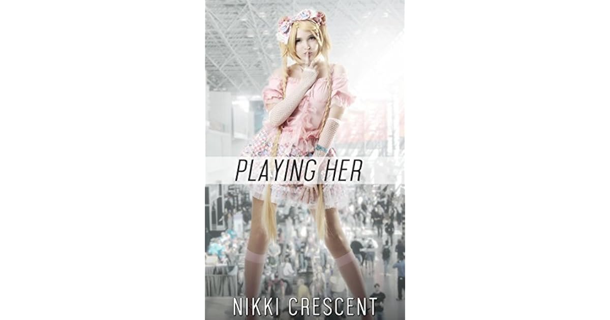 PLAYING HER by Nikki Crescent