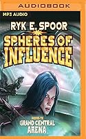 Spheres of Influence (Grand Central Arena #2) by Ryk E. Spoor