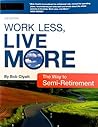 Work Less, Live More: The Way to Semi-Retirement by Robert Clyatt