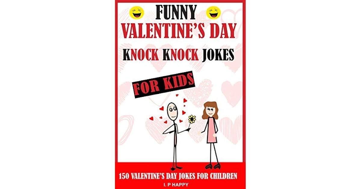 FUNNY VALENTINE'S DAY KNOCK KNOCK JOKES FOR KIDS: 150 VALENTINE'S DAY ...
