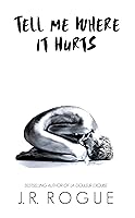 Tell Me Where It Hurts: Poems by J.R. Rogue