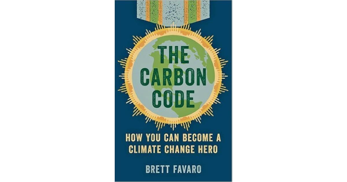 The Carbon Code: How You Can Become a Climate Change Hero by Brett Favaro