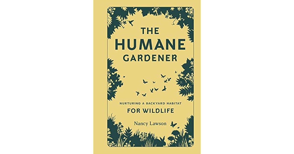 The Humane Gardener: Nurturing a Backyard Habitat for Wildlife by Nancy ...