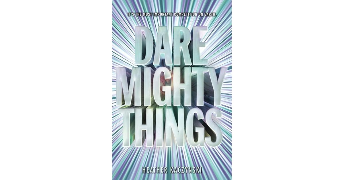 Dare Mighty Things (Dare Mighty Things, #1) by Heather Kaczynski