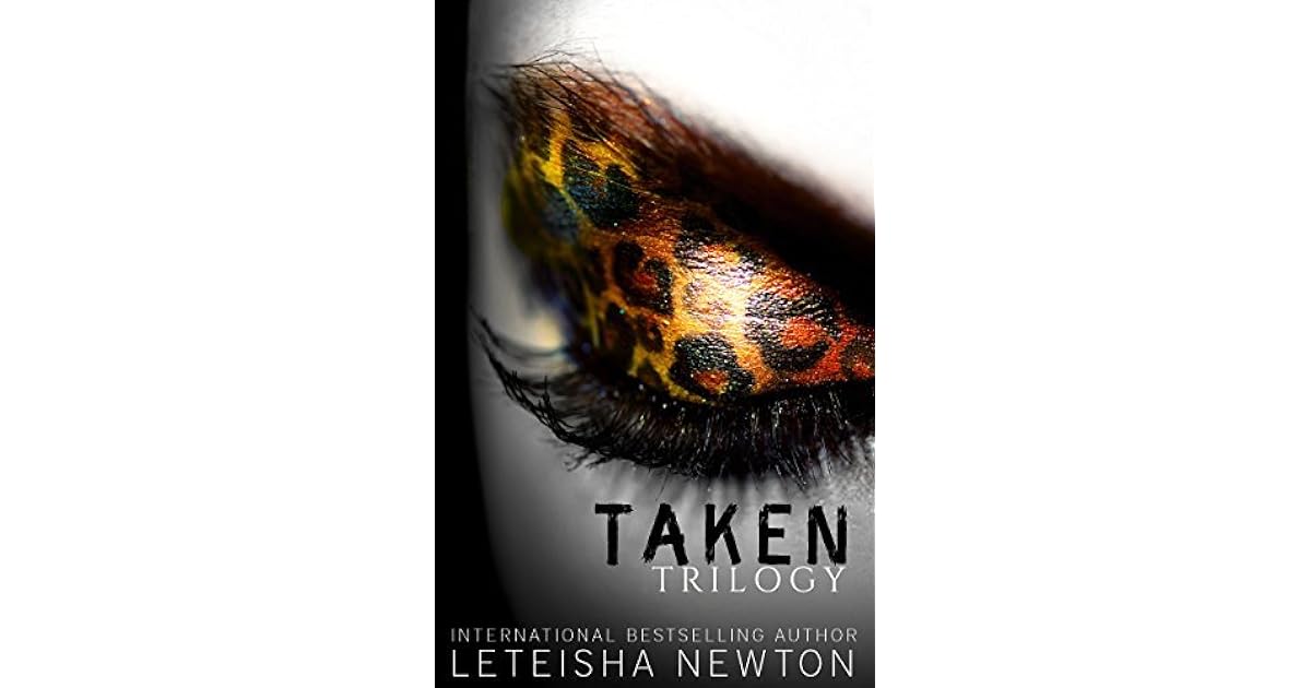 Taken Trilogy by LeTeisha Newton