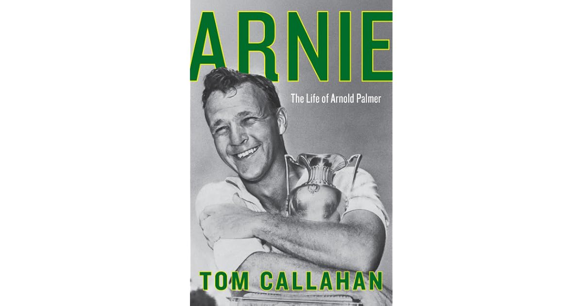 Arnie: The Life of Arnold Palmer by Tom Callahan