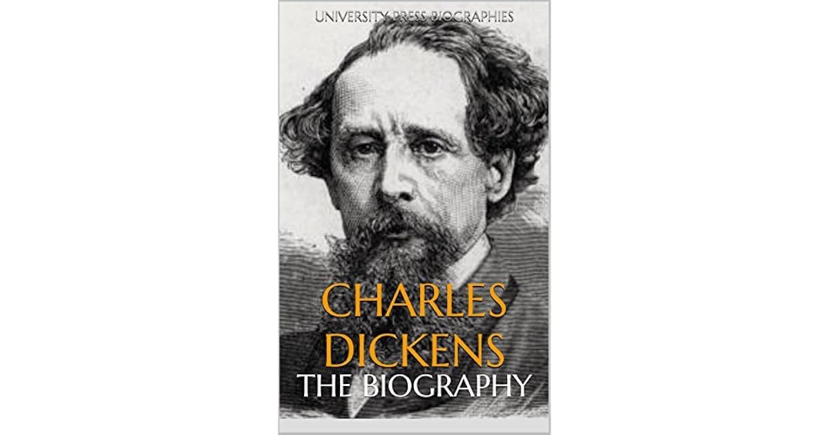 Charles Dickens: The Biography by University Press Biographies